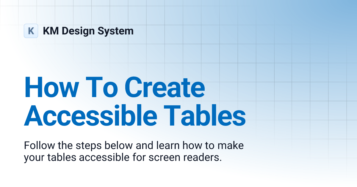 How To Create Accessible Tables | KM Design System