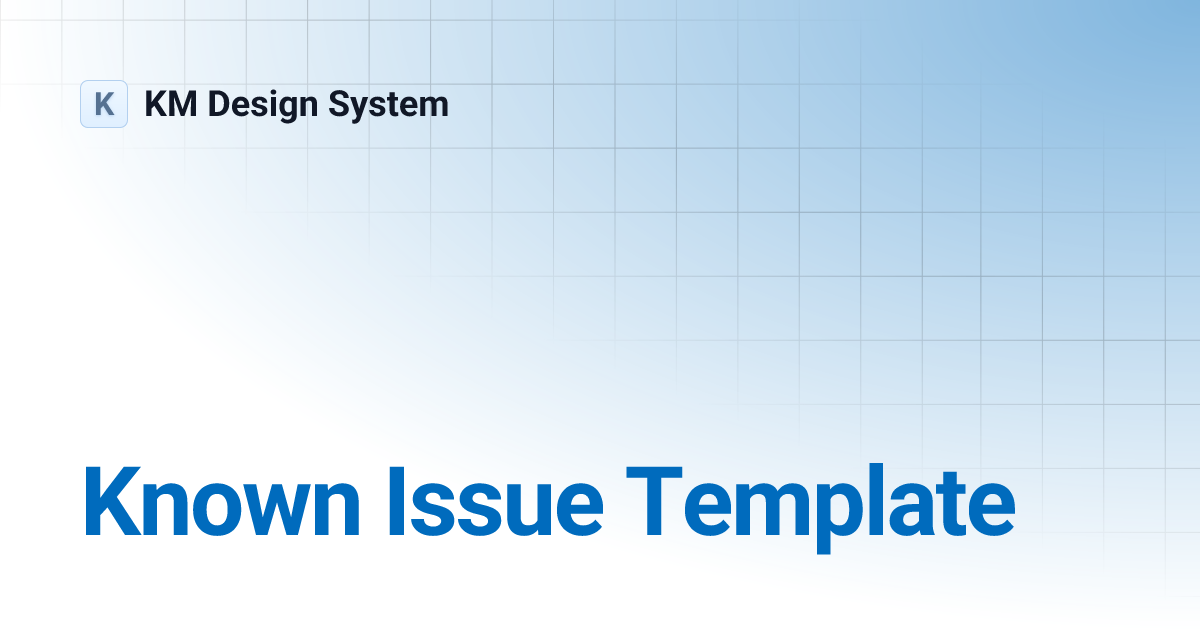 Known Issue Template | KM Design System